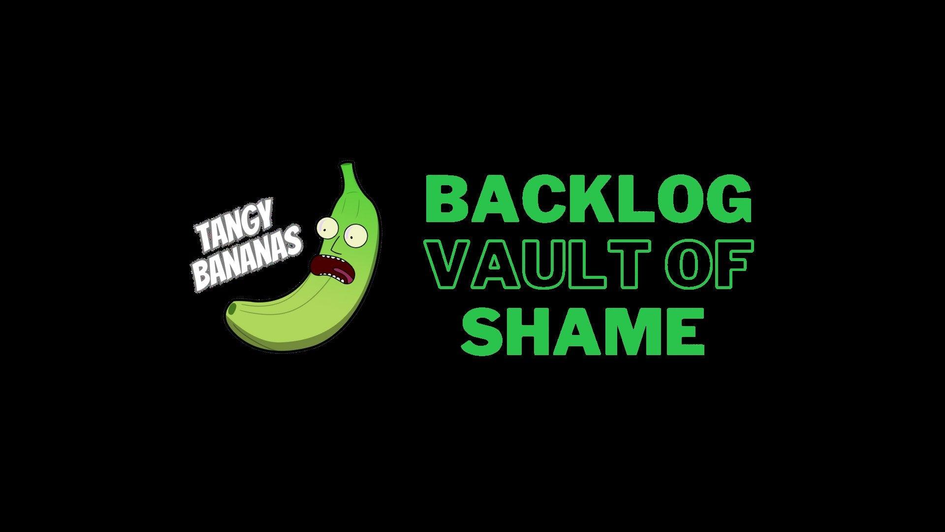 TANGYS BACKLOG VAULT OF SHAME – tagged "BACKLOG" – Show Me What You Bot